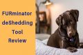 FURminator Review 2020-All It’s Cracked Up to Be?